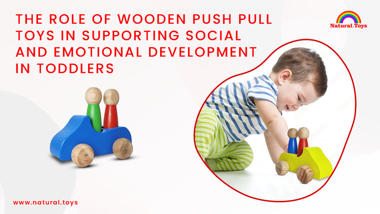 The Role of Wooden Push Pull Toys in Supporting Social and Emotional ...